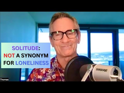 Solitude: Not A Synonym For Loneliness - Conversations With Thomas - Podcast E16