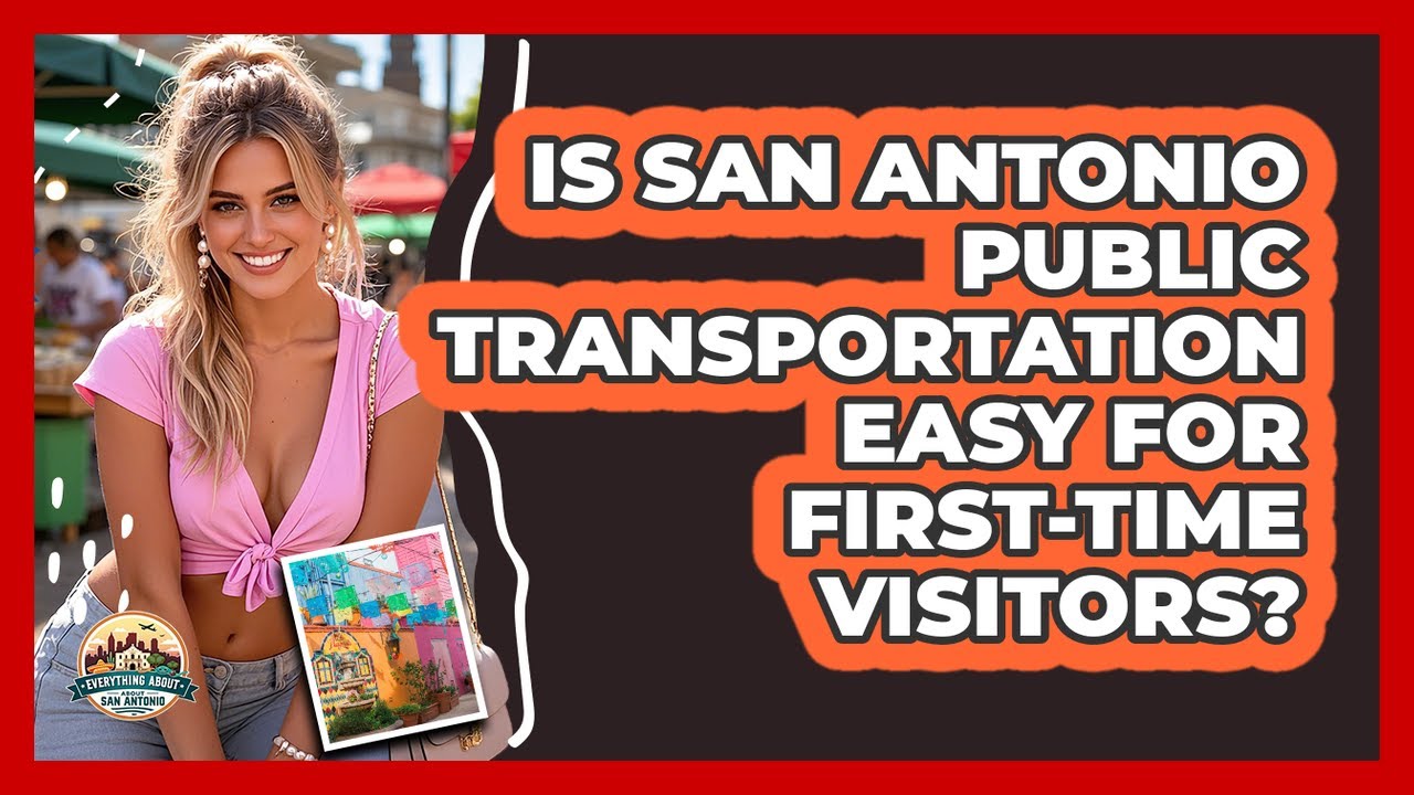 Is San Antonio Public Transportation Easy For First-time Visitors? - Everything About San Antonio