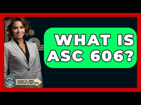 What Is ASC 606? - AssetsandOpportunity.org