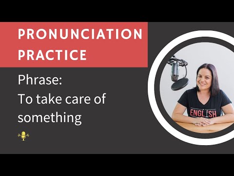 Phrase: To take care of something