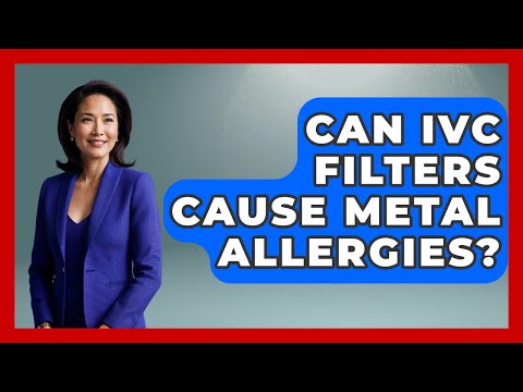 Can IVC Filters Cause Metal Allergies? - The Operating Table