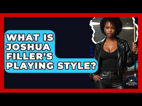 What Is Joshua Filler's Playing Style? - Billiards Hustlers