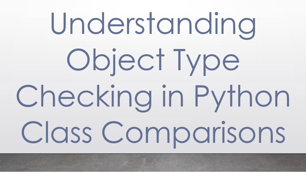 Understanding Object Type Checking in Python Class Comparisons