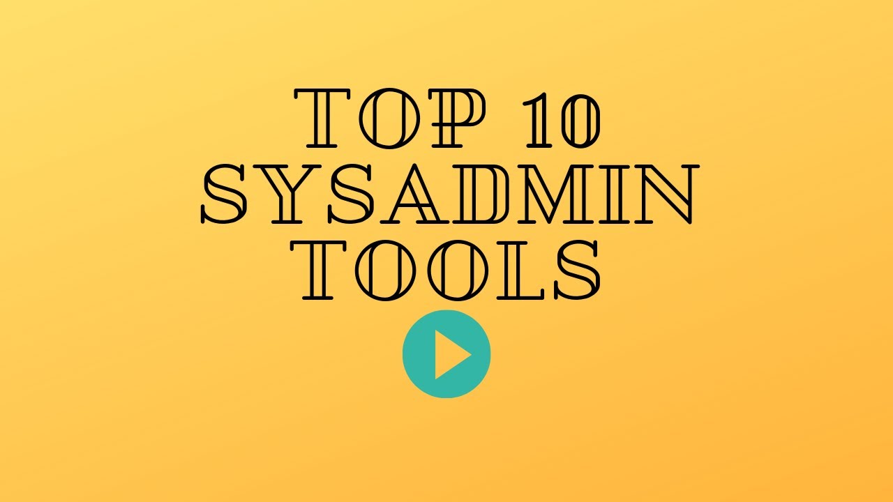 Top 10 SysAdmin Tools