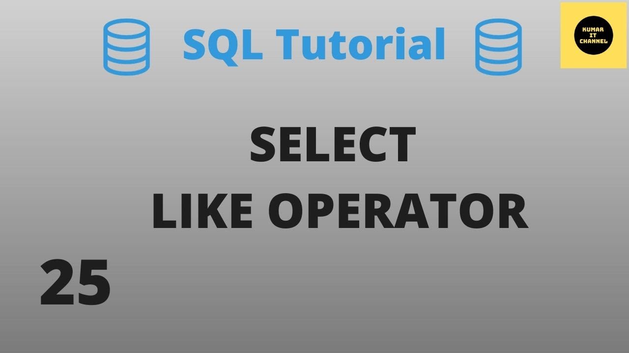 LIKE Operator with SELECT Command - SQL Basics Tutorial - Part 25