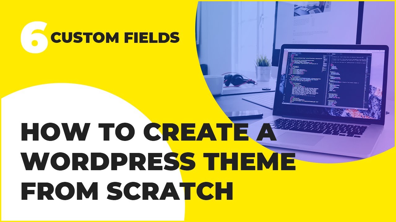 WordPress Theme Development From Scratch Tutorial - Custom Fields