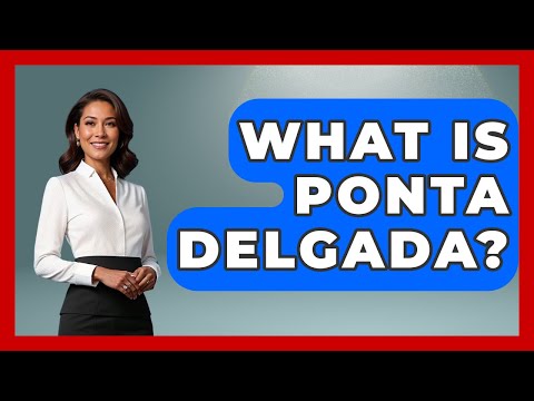 What Is Ponta Delgada? - Europe Travel Pros