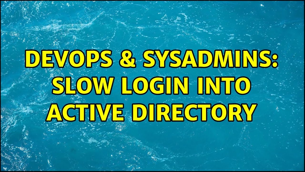 DevOps & SysAdmins: slow login into active directory (3 Solutions!!)