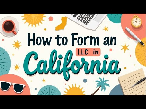 How to Form an LLC in California: Your Step-by-Step Guide