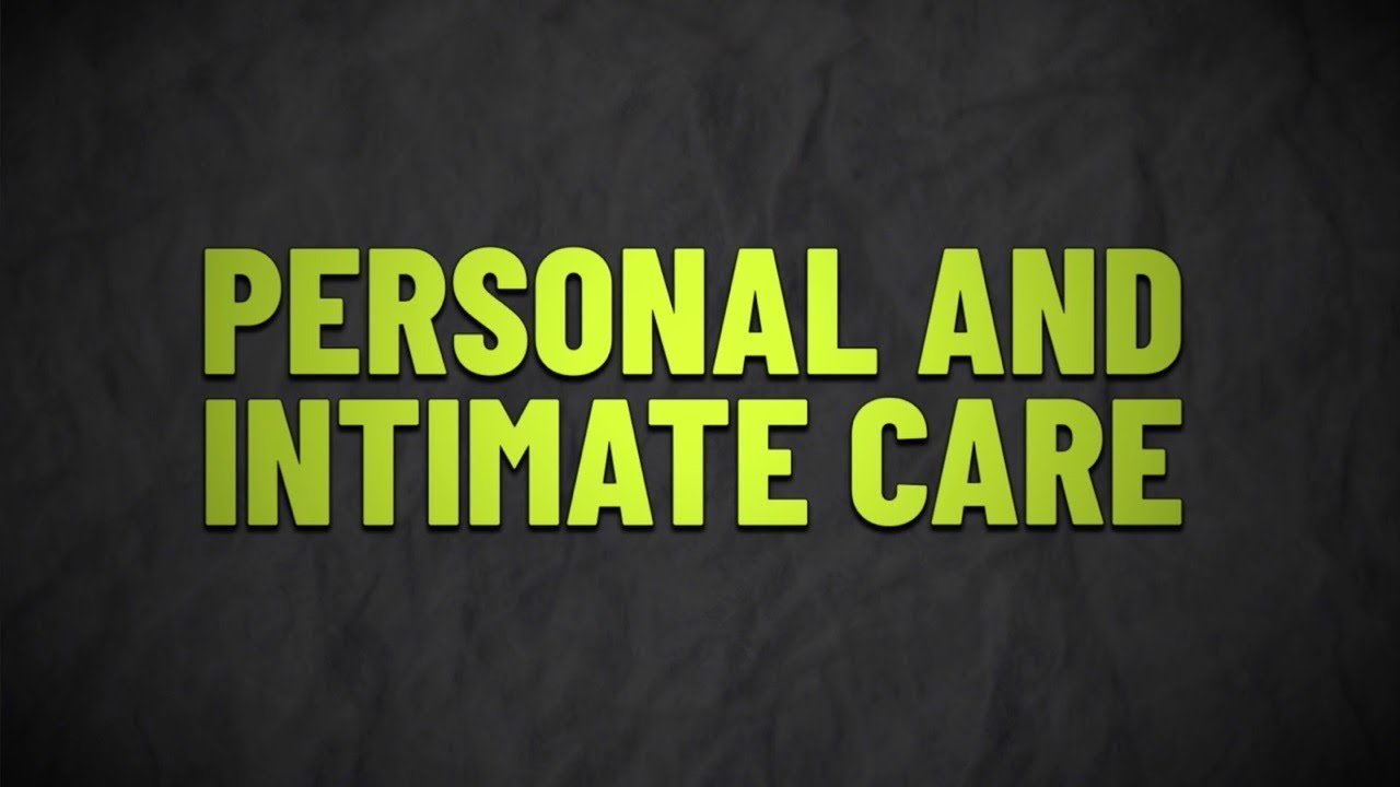 Module Trailer: Personal and Intimate Care