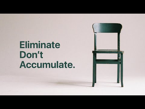 Eliminate Don't Accumulate [PRACTICAL PRODUCTIVITY ADVICE]