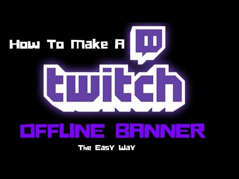 How To Make Twitch Offline Banner- The Easy Way Tutorial