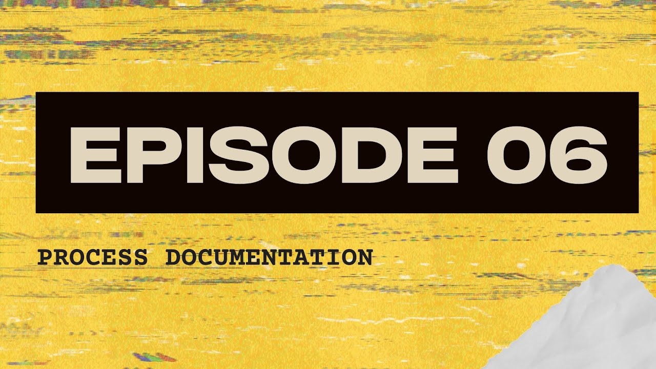 Episode 6: Process Documentation