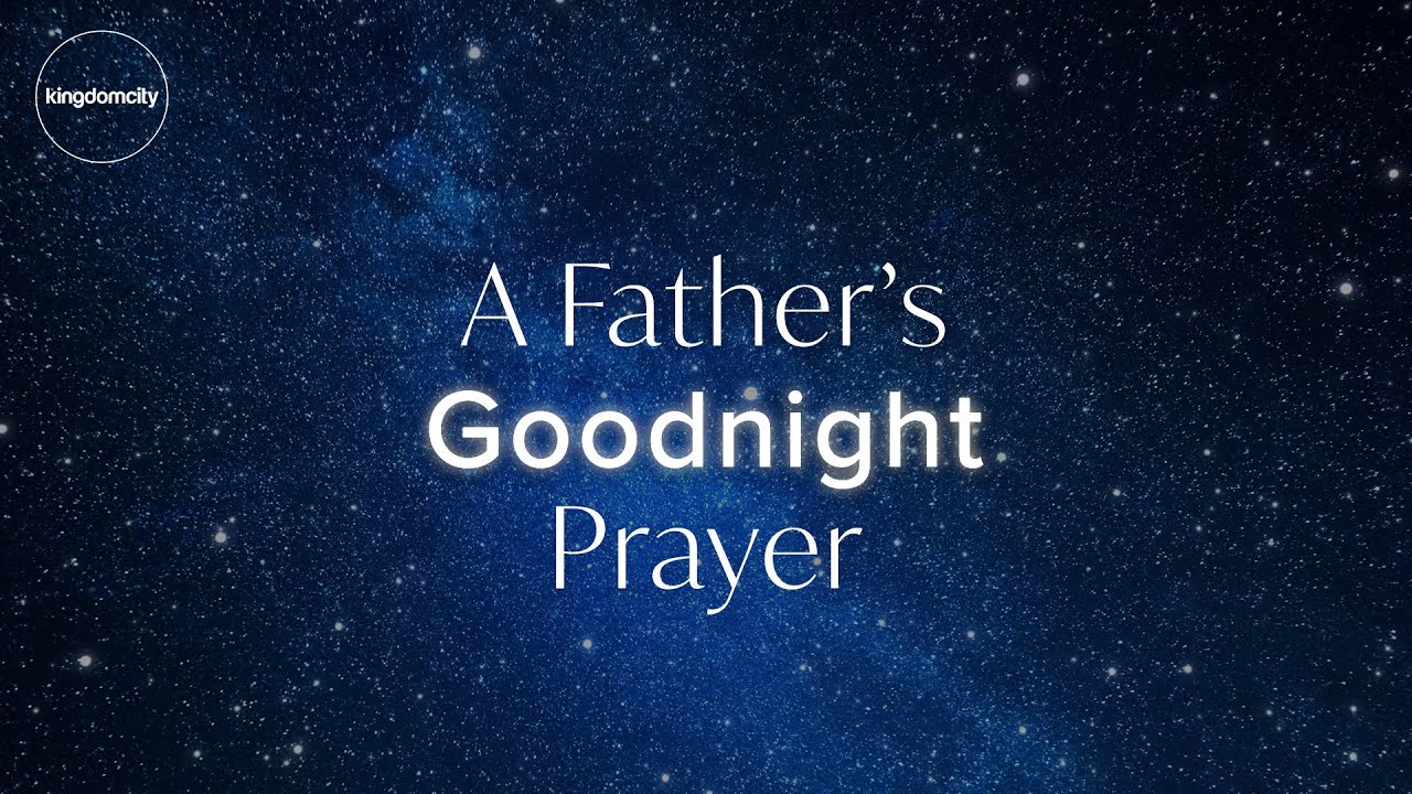 A Father's Goodnight Prayer - Kingdomcity
