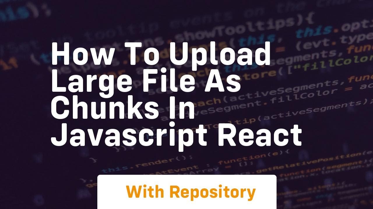 How to upload large file as chunks in javascript react