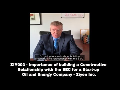ZIY003 - Building a Constructive Relationship with the SEC for a Start-up Oil and Energy Company