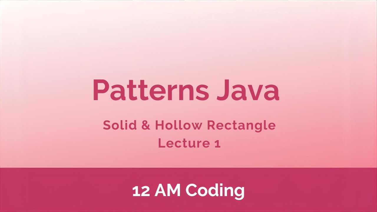 Patterns Java | Solid And Hollow Rectangle | Lecture 1