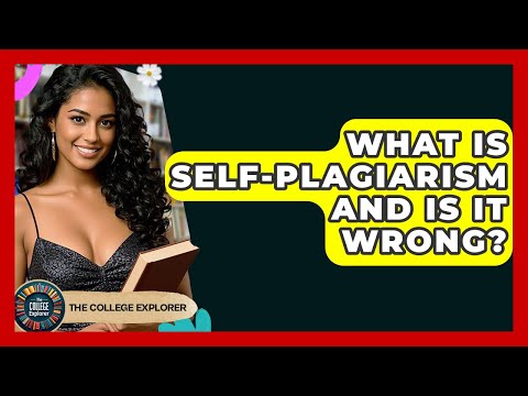 What Is Self-plagiarism And Is It Wrong? - The College Explorer