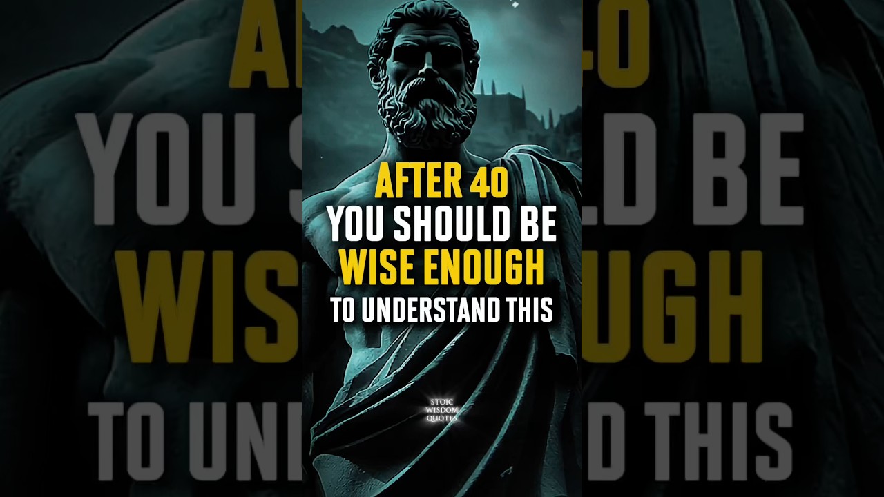 🕰️ After 40, You Should Be Wise Enough To Understand These 10 Truths | Stoicism