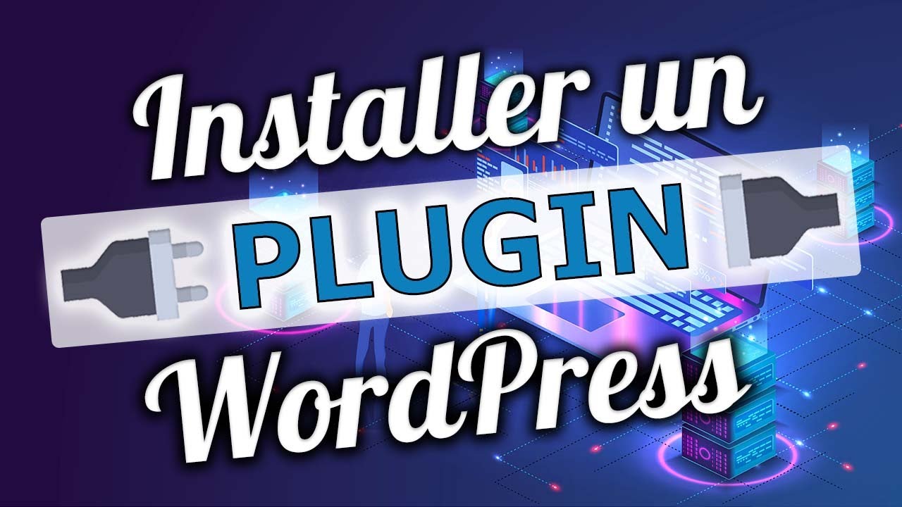 3 MANIÈRES SIMPLES d’installer un PLUGIN WordPress