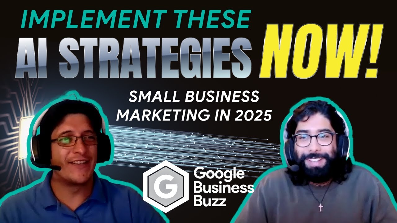 Google Business Buzz - Implement These AI Strategies NOW! Small Business Marketing in 2025