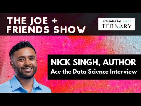 Ace the Data Science Interview w/ Nick Singh - Joe + Friends Show