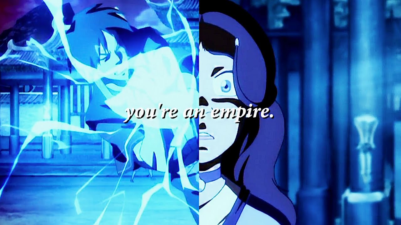 zuko & katara || you're an empire.