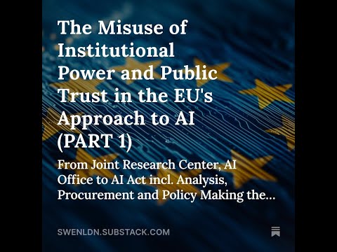 The Misuse of Institutional Power and Public Trust in the EU's Approach to AI (PART 1)