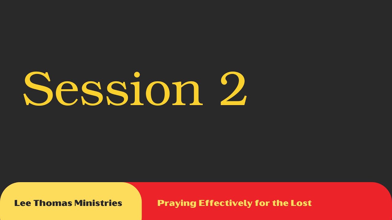 Praying Effectively for the Lost | Session 2