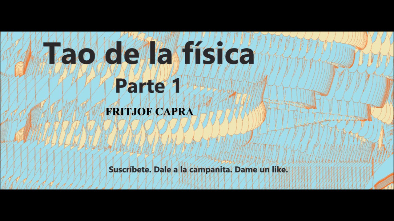 Fritjof Capra.  El Tao de la física.  Parte 1.  Audiolibro en español latino