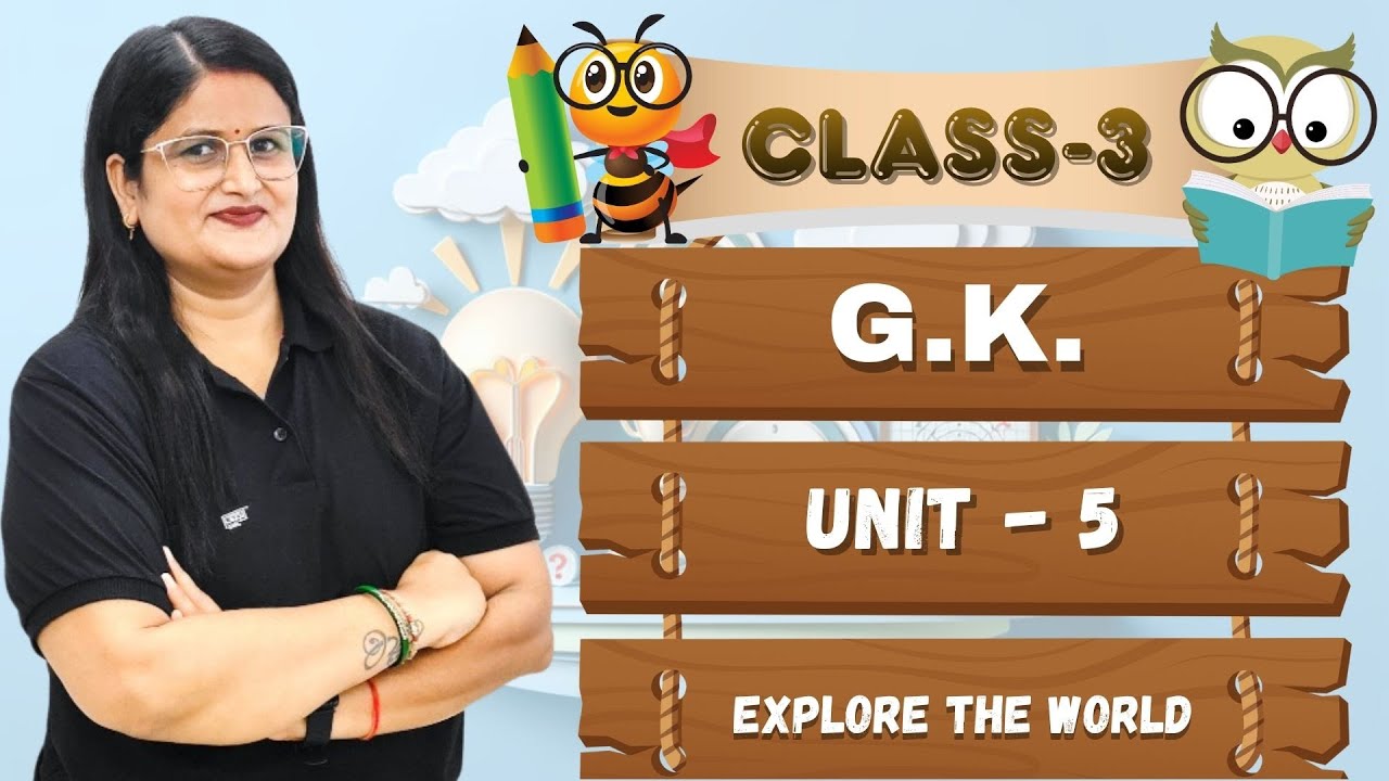 GENERAL KNOWLEDGE-3 | UNIT-5 : EXPLORE OUR WORLD