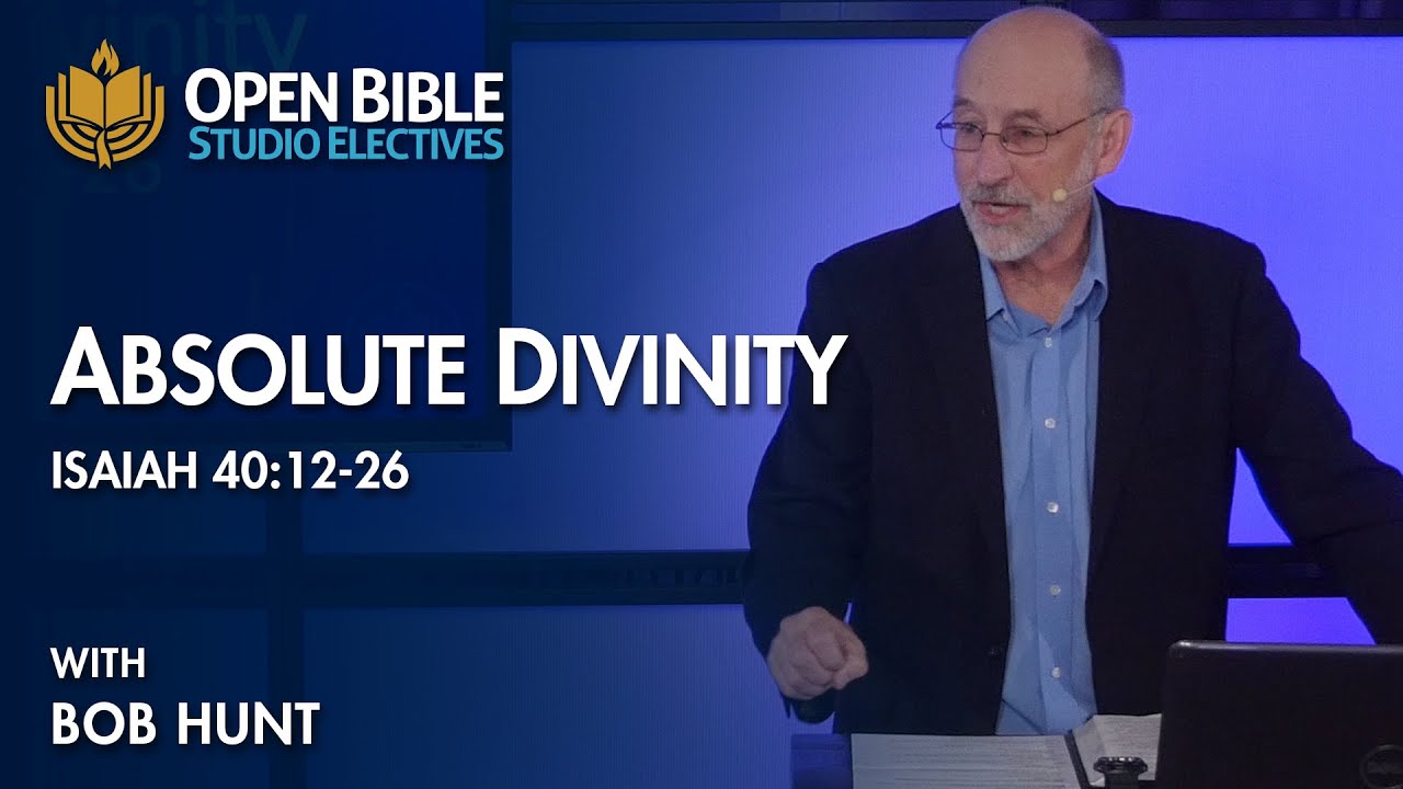 Studio Electives - Absolute Divinity - Isaiah 40:12-26 with Bob Hunt