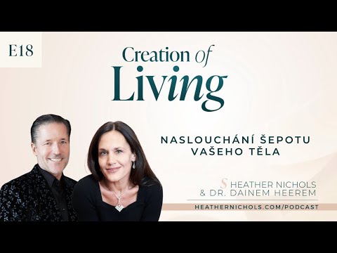 Episoda 18 – Naslouchání šepotu vašeho těla s Dr. Dainem Heerem | Creation of Living Podcast