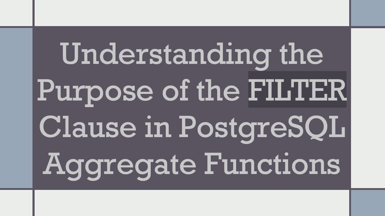 Understanding the Purpose of the FILTER Clause in PostgreSQL Aggregate Functions