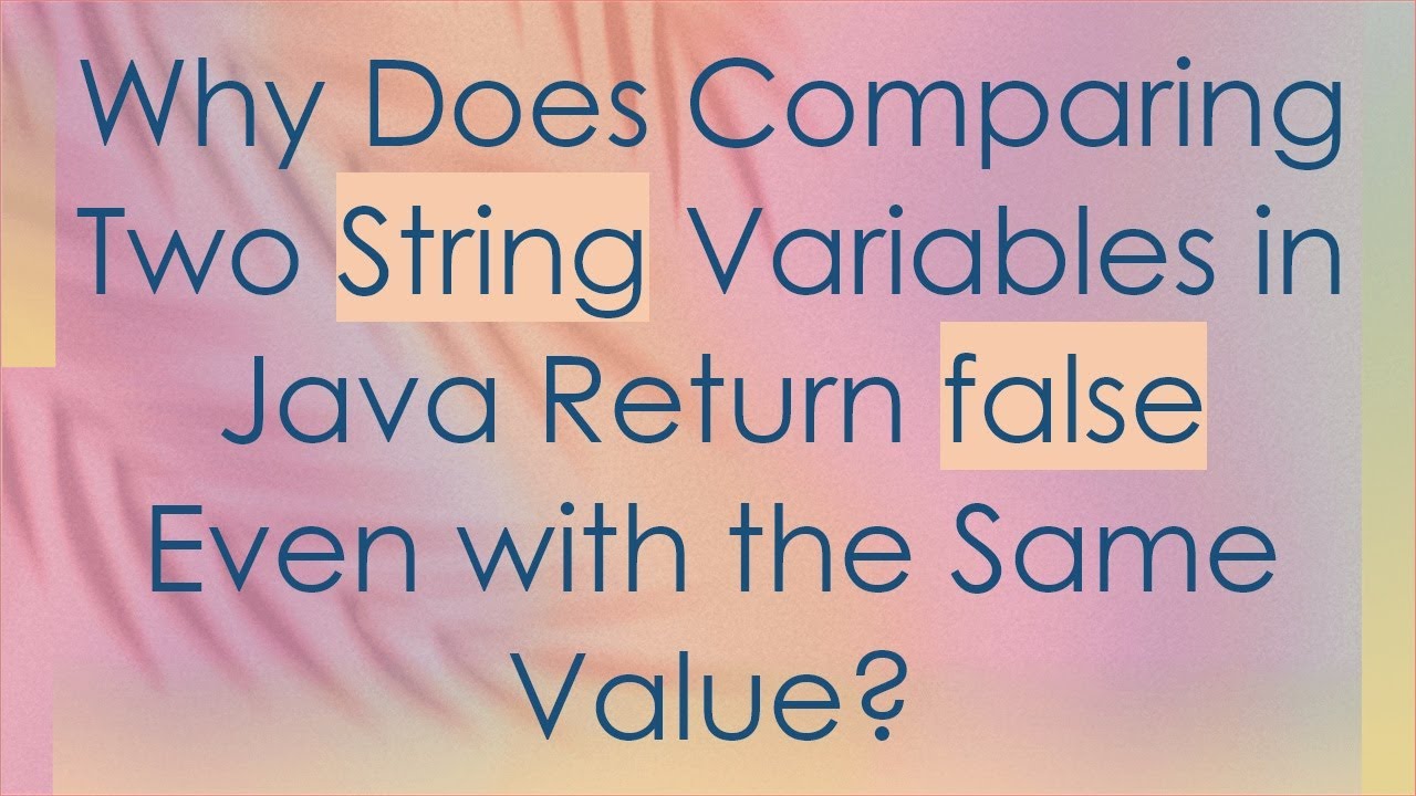 Why Does Comparing Two String Variables in Java Return false Even with the Same Value?