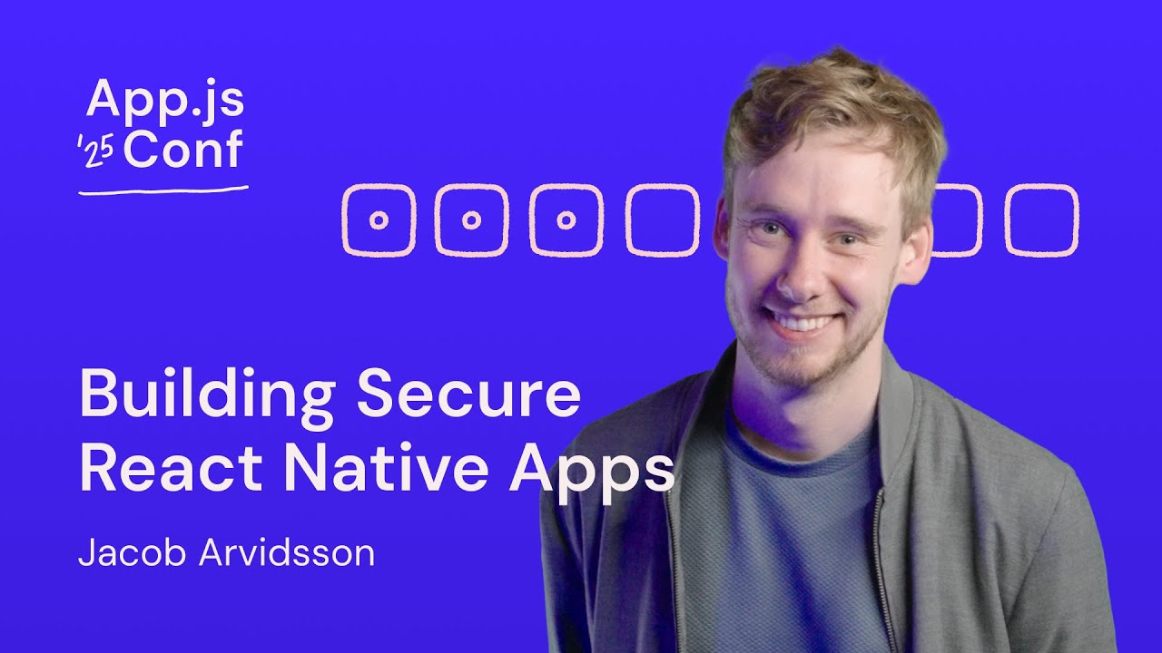 Jacob Arvidsson – Building Secure React Native Apps | App.js Conf 2025