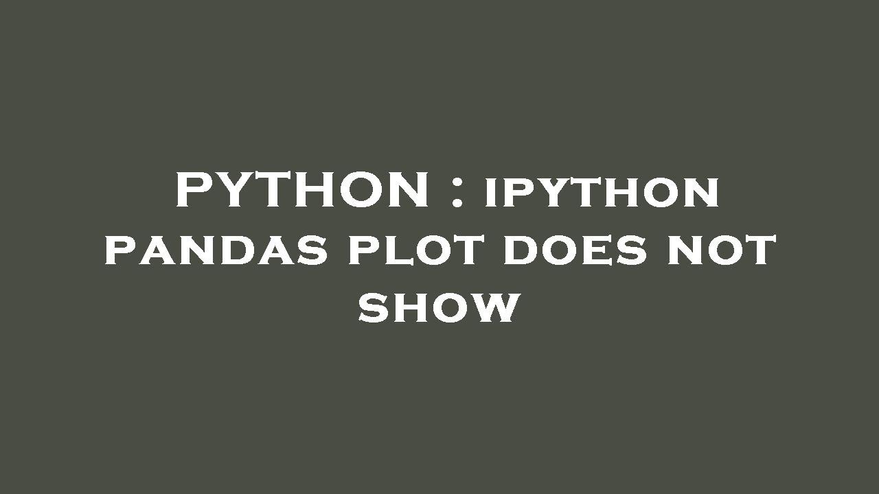PYTHON : ipython pandas plot does not show