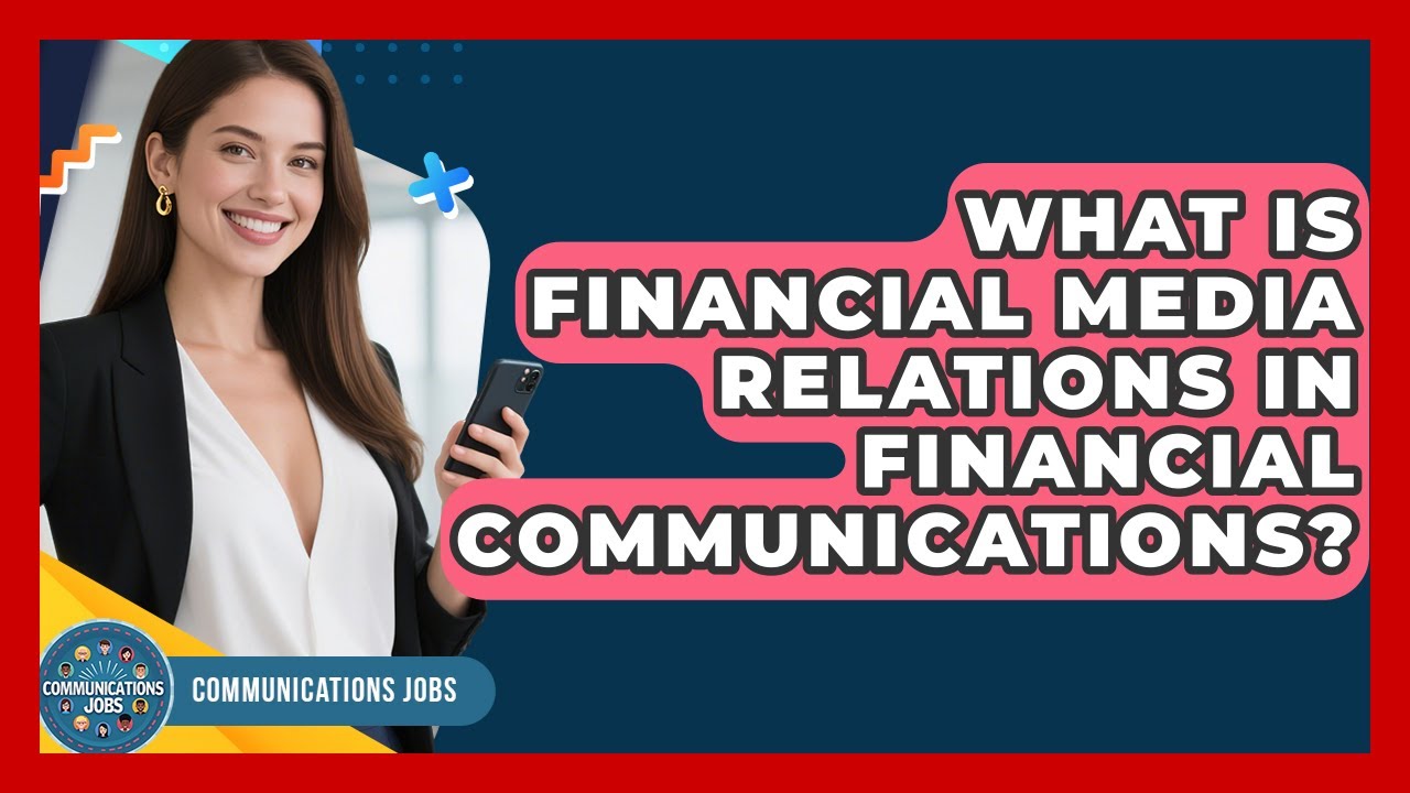 What Is Financial Media Relations In Financial Communications? - Communications Jobs