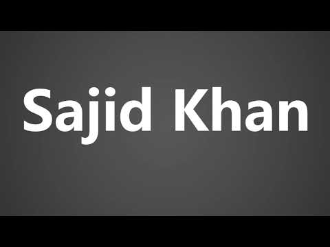 How to Pronounce Sajid Khan