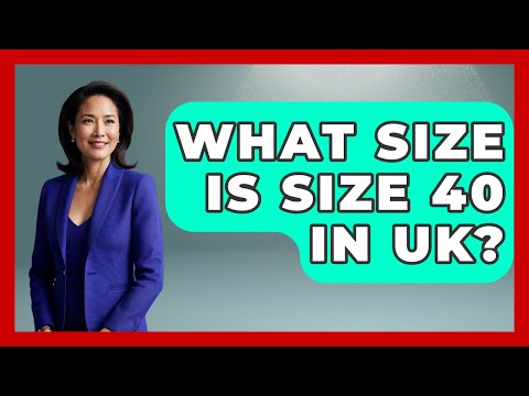 What Size Is Size 40 In UK? - United Kingdom Explorers