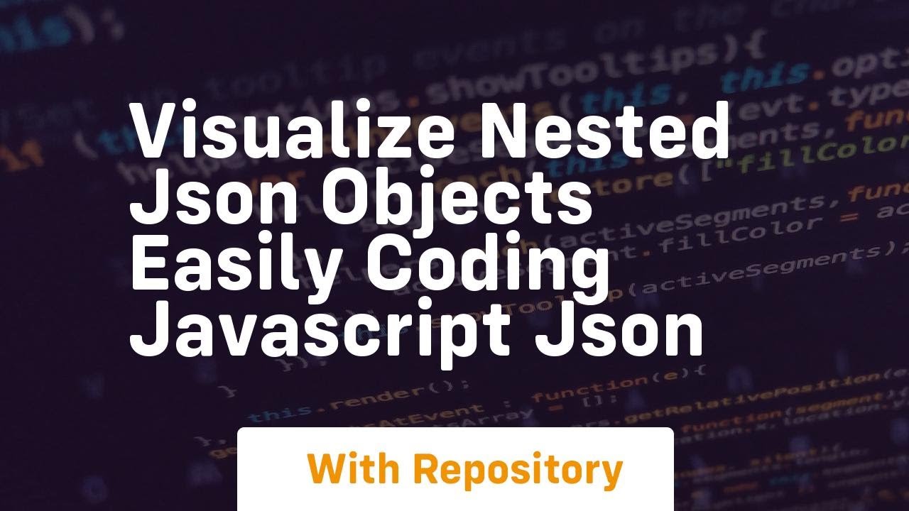 Visualize nested json objects easily coding javascript json