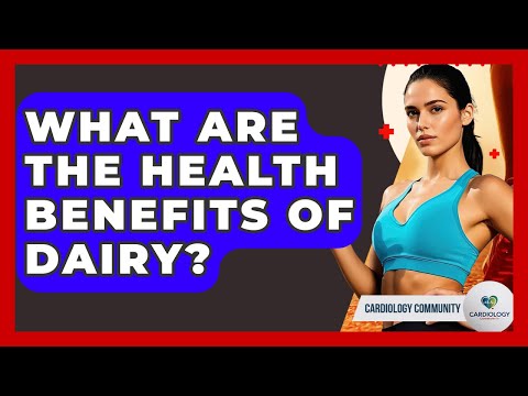 What Are The Health Benefits Of Dairy? - Cardiology Community