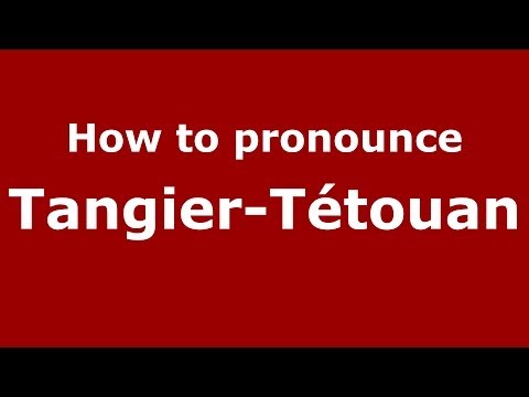 How to pronounce Tangier-Tétouan (Moroccan/Arabic) - PronounceNames.com