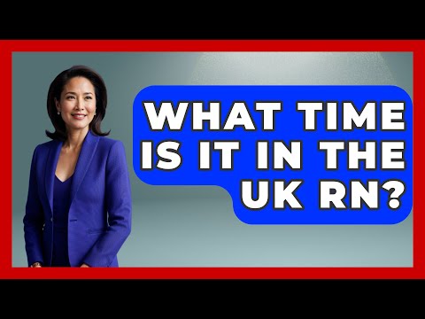 What Time Is It In The UK RN? - United Kingdom Explorers