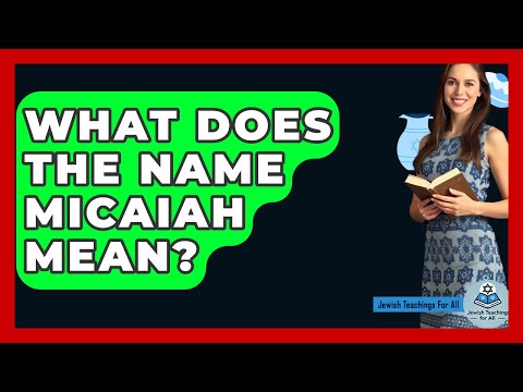 What Does The Name Micaiah Mean? - Jewish Teachings For All