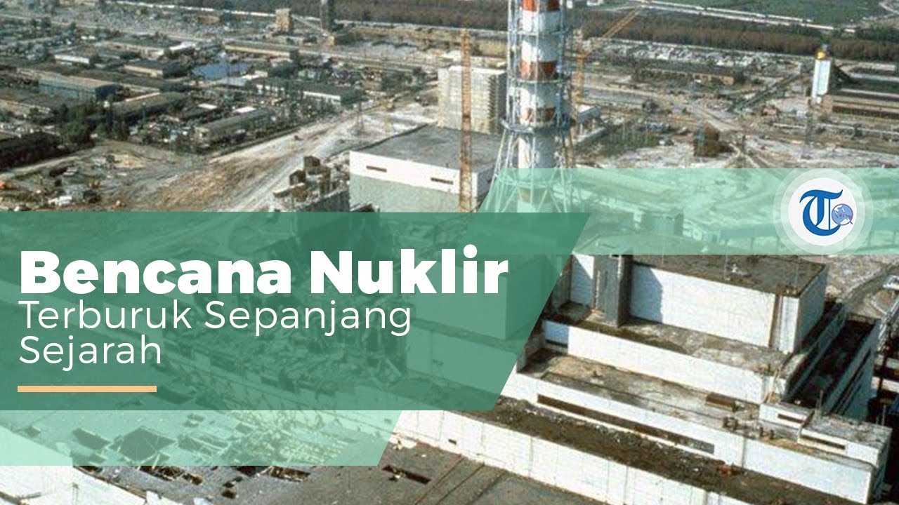 Bencana Chernobyl, Bencana Nuklir di Kawasan Pipyat, Ukraina Tahun 1986 ...