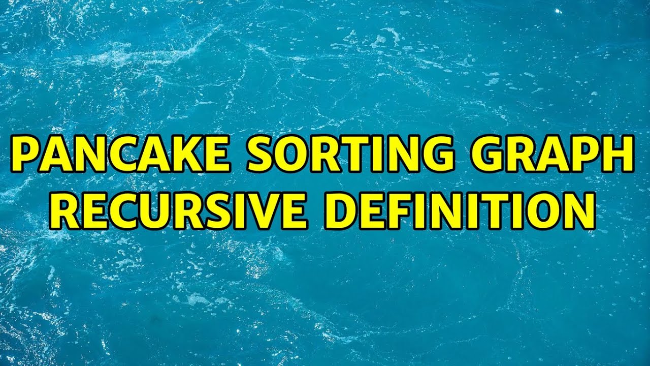 Pancake Sorting Graph Recursive Definition (2 Solutions!!)