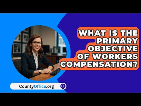 What Is The Primary Objective Of Workers Compensation? - CountyOffice.org