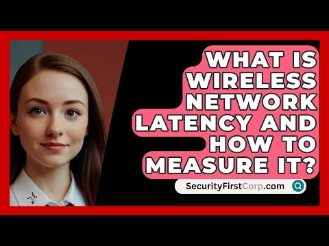 What Is Wireless Network Latency And How To Measure It? - SecurityFirstCorp.com