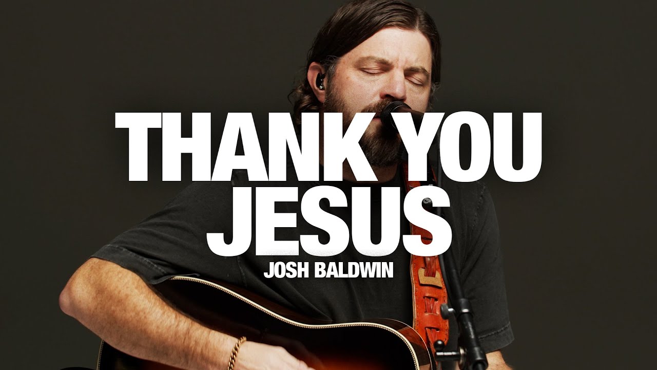JOSH BALDWIN - Thank You Jesus: Song Session